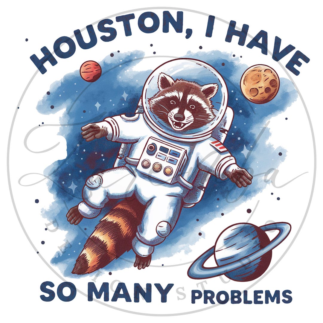 Houston, I Have so Many Problems PNG, Raccoon Astronaut Clipart ...