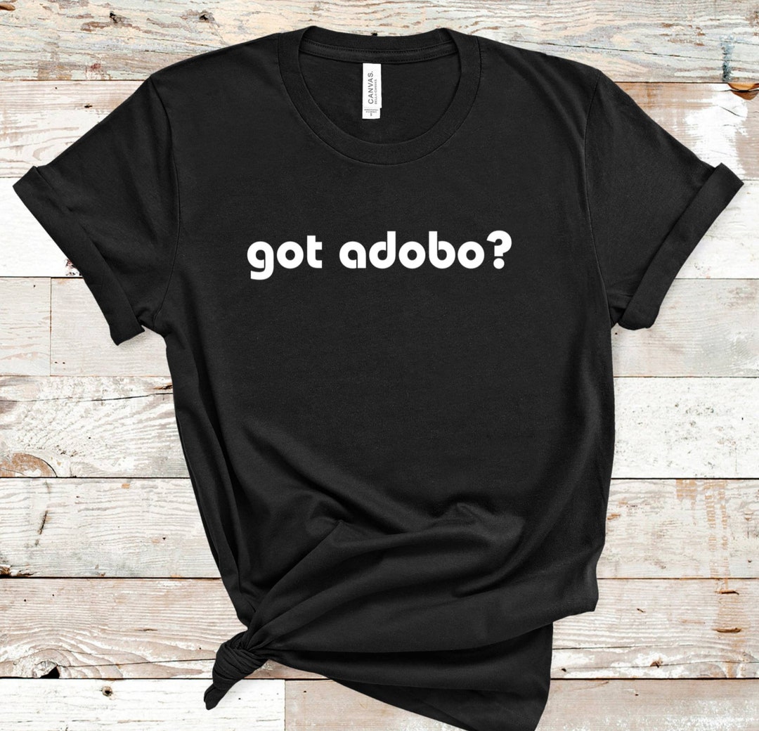 Got Adobo Filipino Tshirt, Adobo Shirt, Filipino Shirt, Filipino Tshirt ...