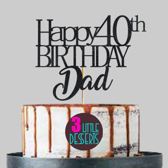 Happy 40th Birthday Dad Cake Topper Happy 40th Birthday - Etsy