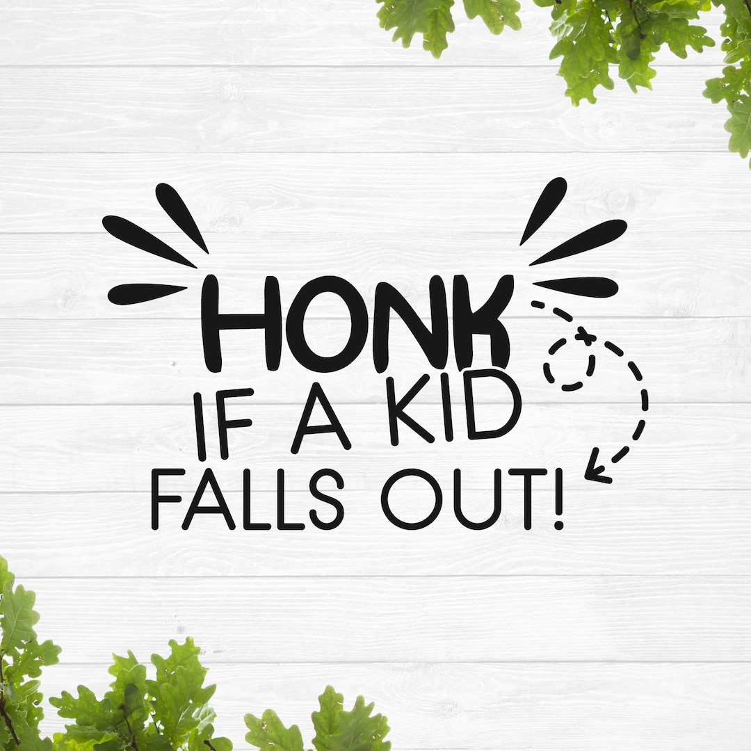 Honk If a Kid Falls Out Svg, Car Decal Svg Design, Funny Momlife Saying ...