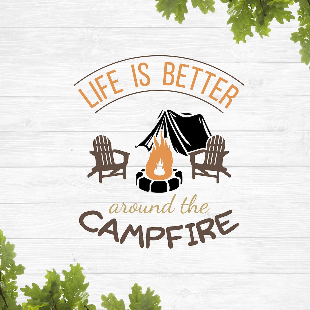 Life is Better Around the Campfire Svg, Love Camping Svg, Camper Life ...