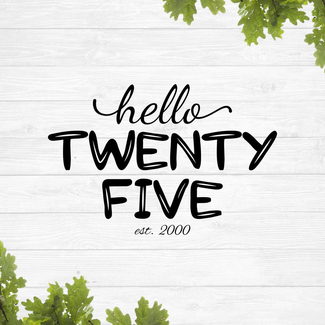 25th Birthday Svg, Twenty-fifth Birthday Svg, Hello Twenty Five ...