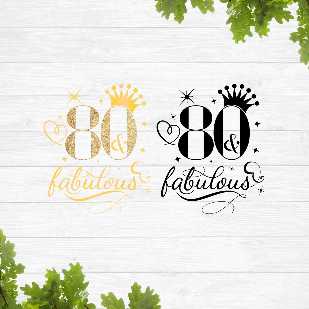 80 and Fabulous Svg, 80th Birthday Svg, Eighty Birthday Svg, Birthday ...