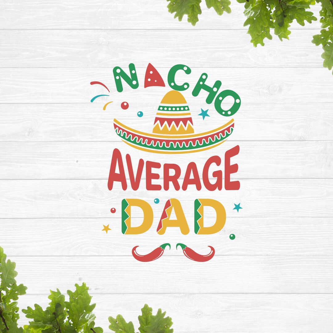 Nacho Average Dad Svg, Party Decor Svg, Mexican Hat Svg, Cinco De Mayo ...
