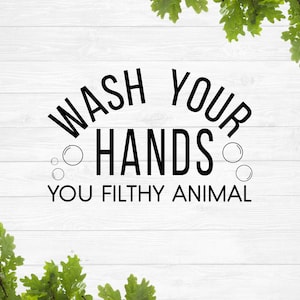 Wash Your Hands You Filthy Animal Svg, Bathroom Wall Decor Svg, Toilet ...