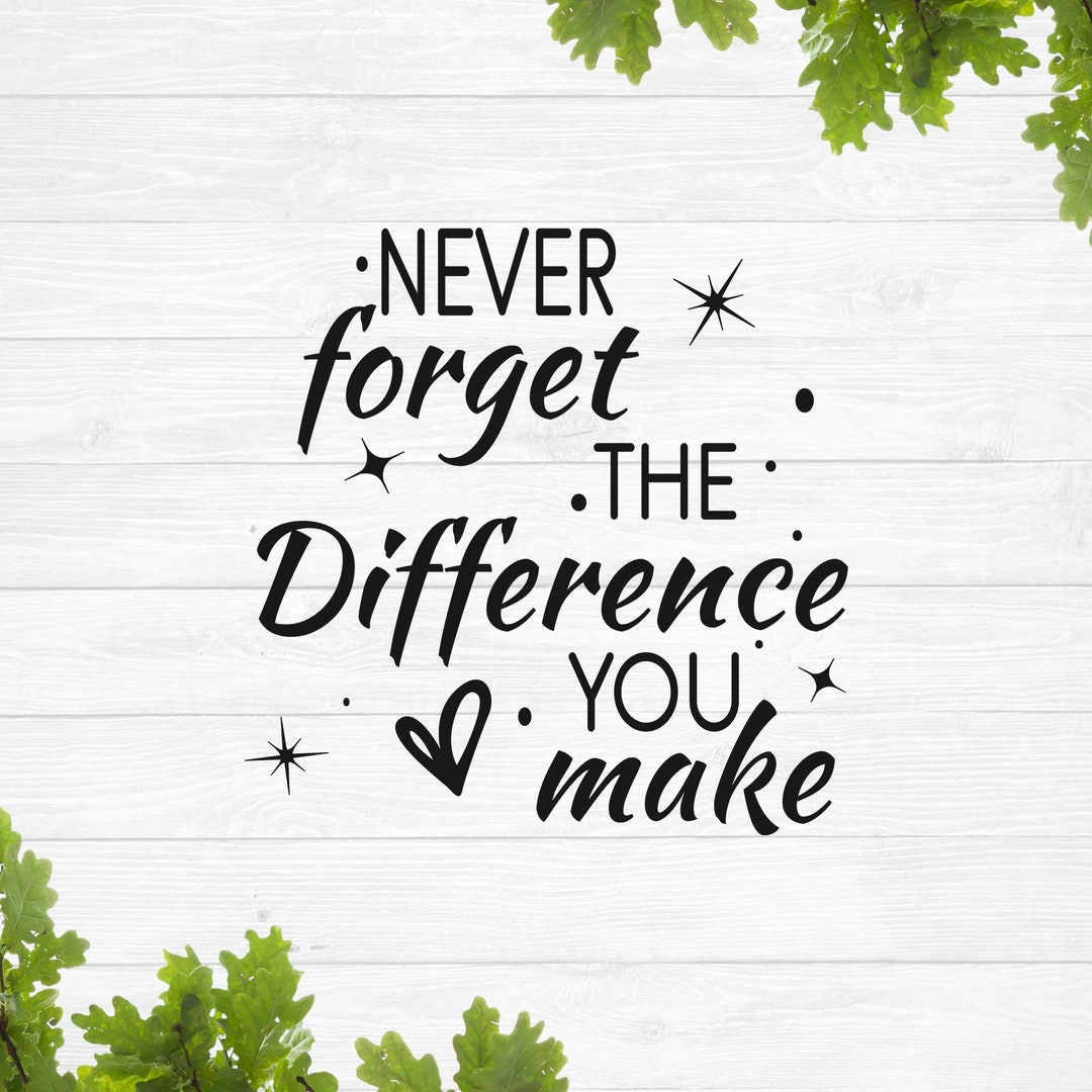 Never Forget the Difference You Make Svg, Teacher Gift Svg - Etsy
