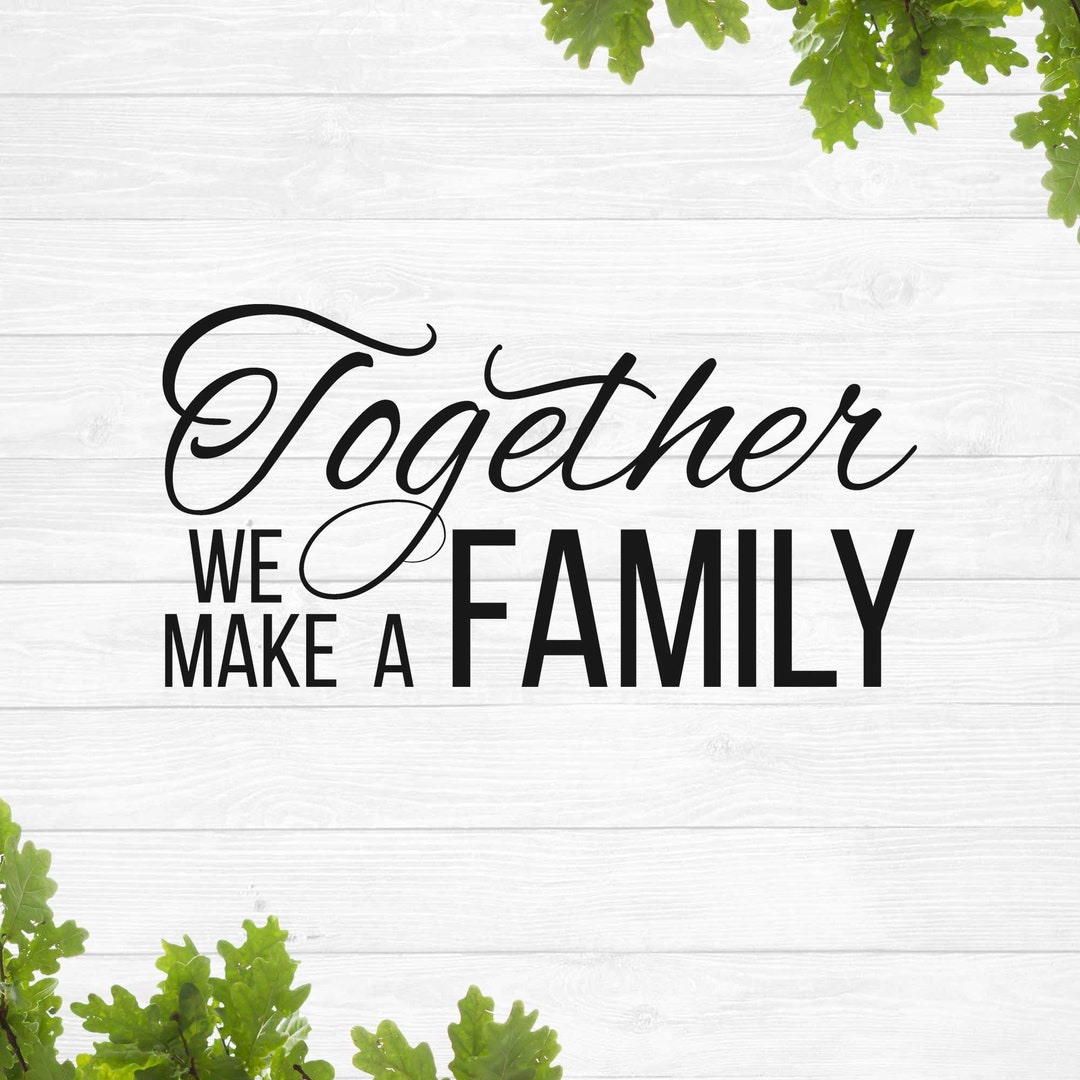 Together We Make a Family Svg, Family Quote Svg, Home Decor Saying ...