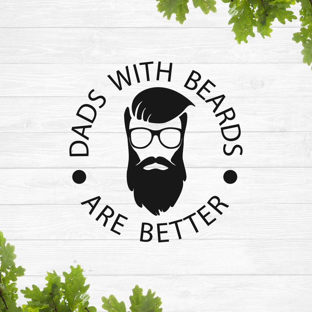 Bearded Dad Svg, Dads With Beards Are Better Svg, Beard Quote Svg ...