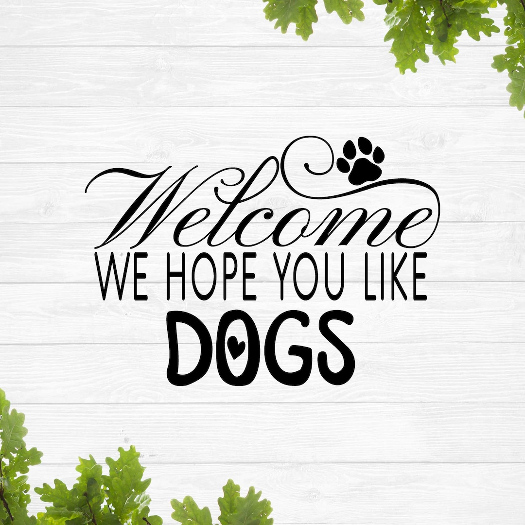 Welcome We Hope You Like Dogs Svg, Farmhouse Door Sign Design - Etsy
