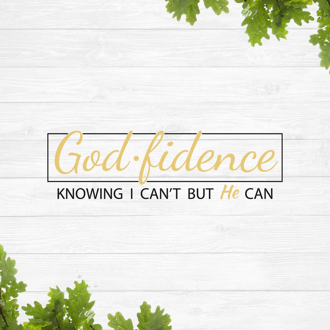 Godfidence Svg, Godfidence Knowing I Can't but He Can Svg, God Quote ...