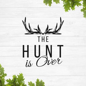 The Hunt is Over Svg, Wedding Svg, Engagement Svg, Rustic Wedding Decor ...