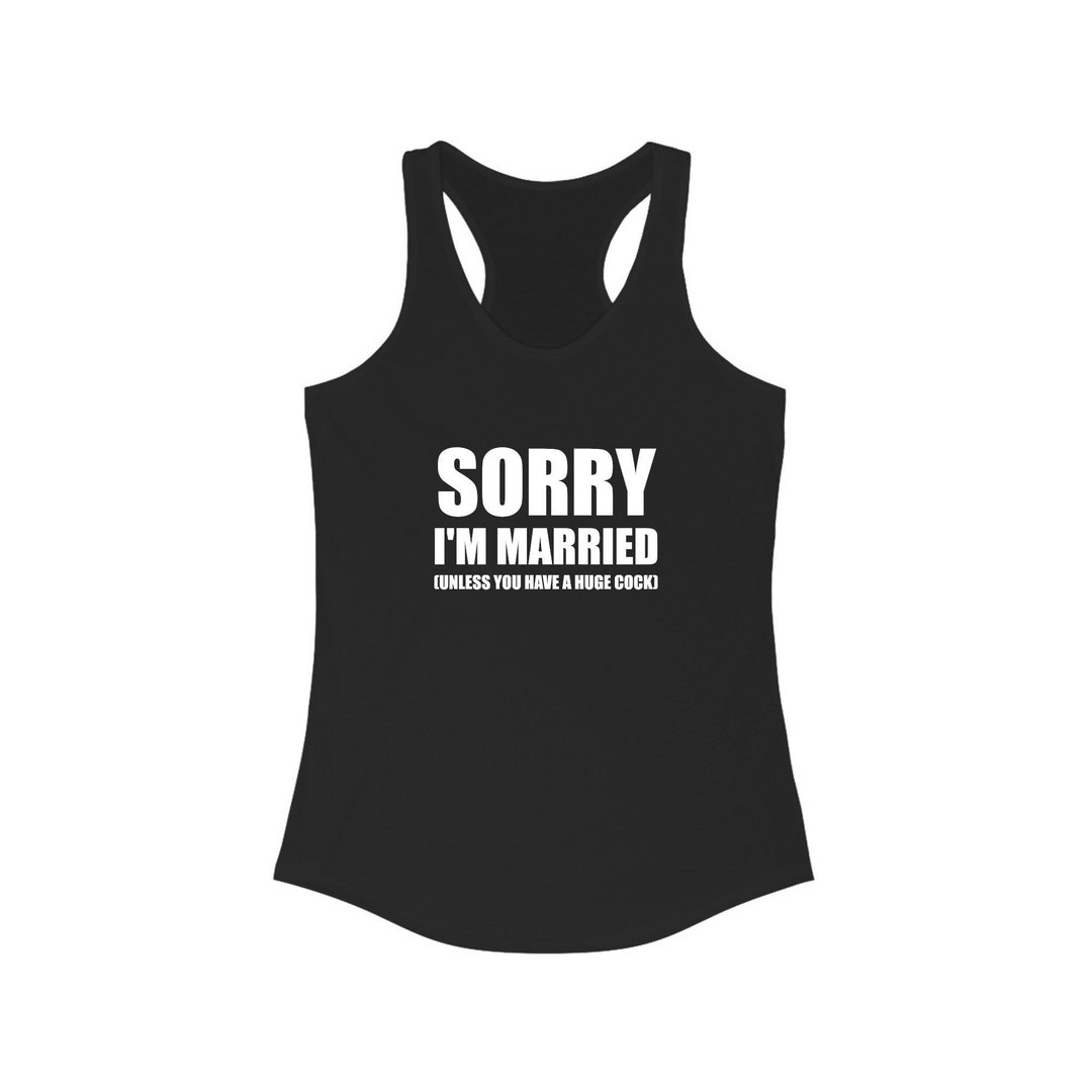 Hotwife Size Queen Shirt Tank Top Swinger Slut Sorry Im Married Unless