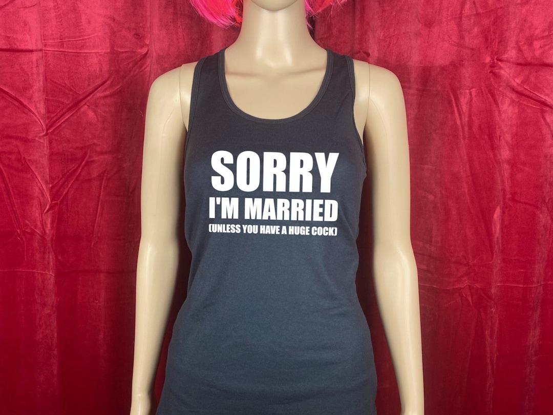 Hotwife Size Queen Shirt Tank Top Swinger Slut Sorry Im Married Unless