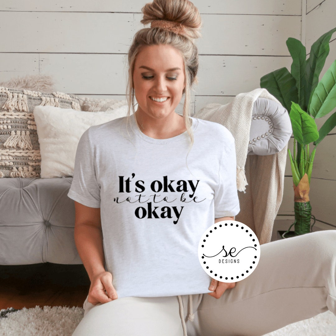 It’s Ok Not to Be Ok Shirt , Self-care Reminder, Mental Health ...