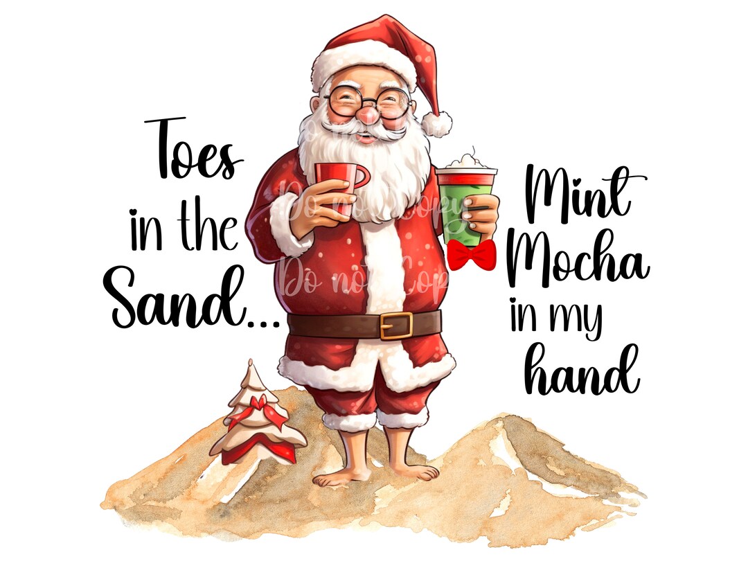 Santa, Toes in the Sand, Mint Mocha in My Hand PNG for DTF and ...