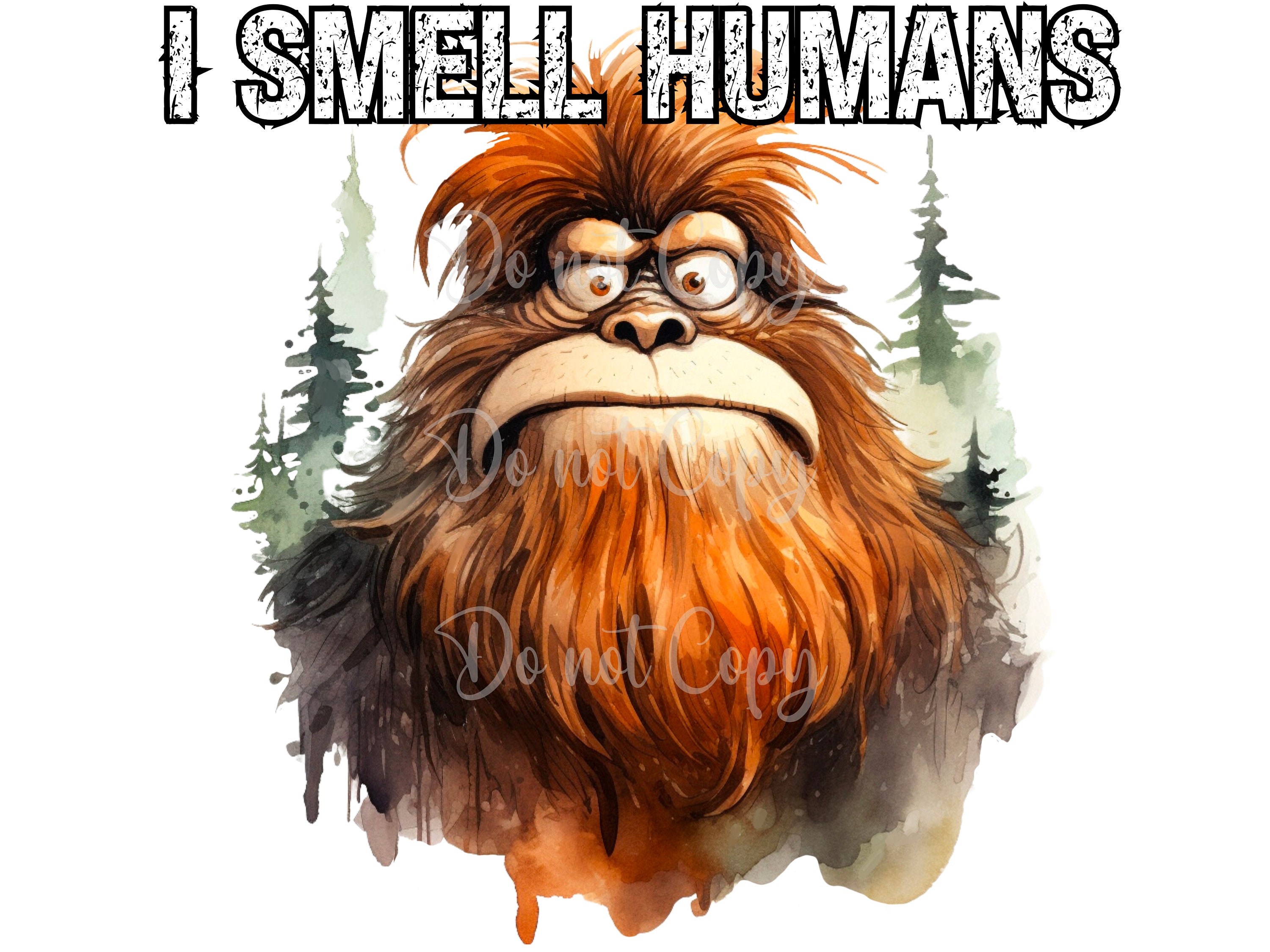 I Smell Humans sasquatch PNG File. - Etsy