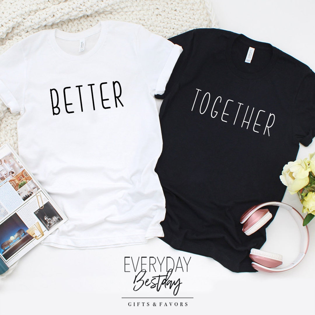 Better Together Shirts,brothers Shirts,honeymoon Shirts,sibling Shirts ...