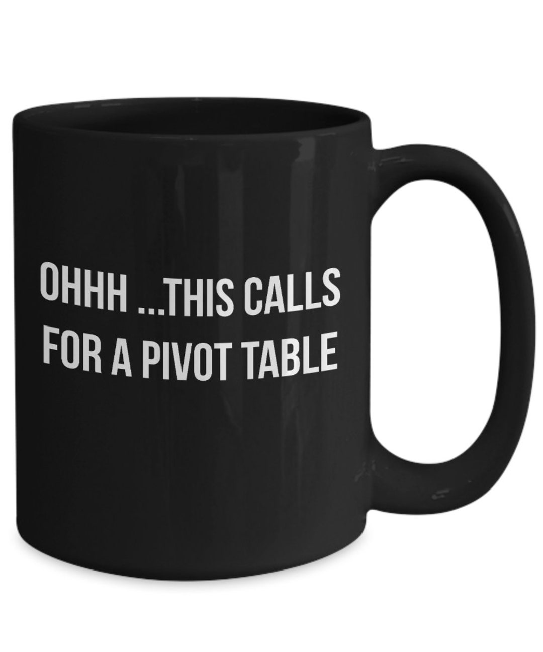 Ohhh...this Calls for A Pivot Table - Funny Spreadsheet Pivot Table Mug ...