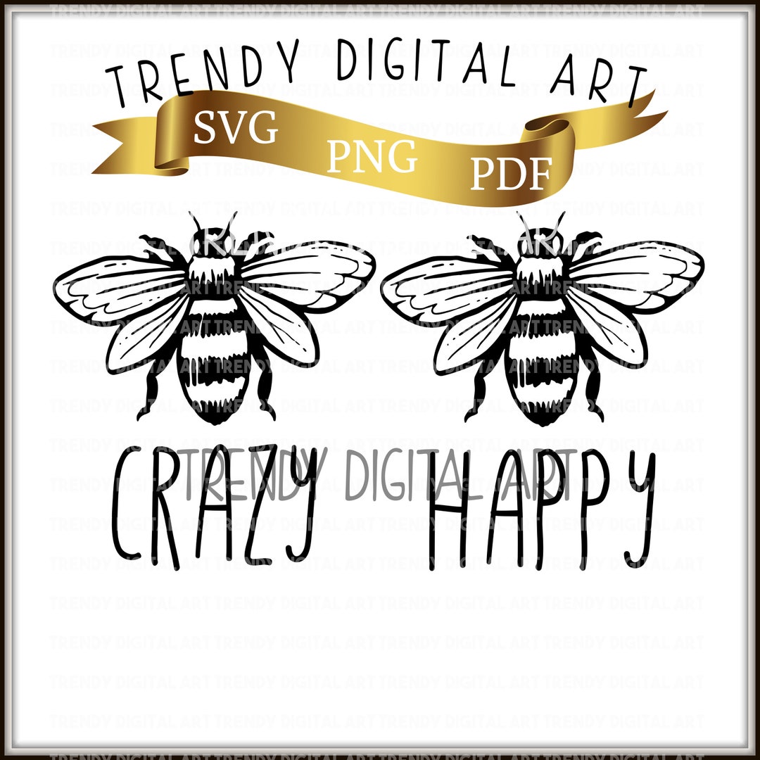 Bee Happy Bee Crazy High Resolution 300dpi Svg-png-pdf-cricut Design ...