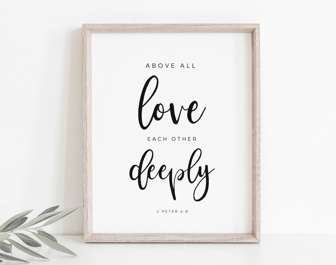 Above All Love Each Other Deeply, 1 Peter 4:8, Love Bible Verse Print ...