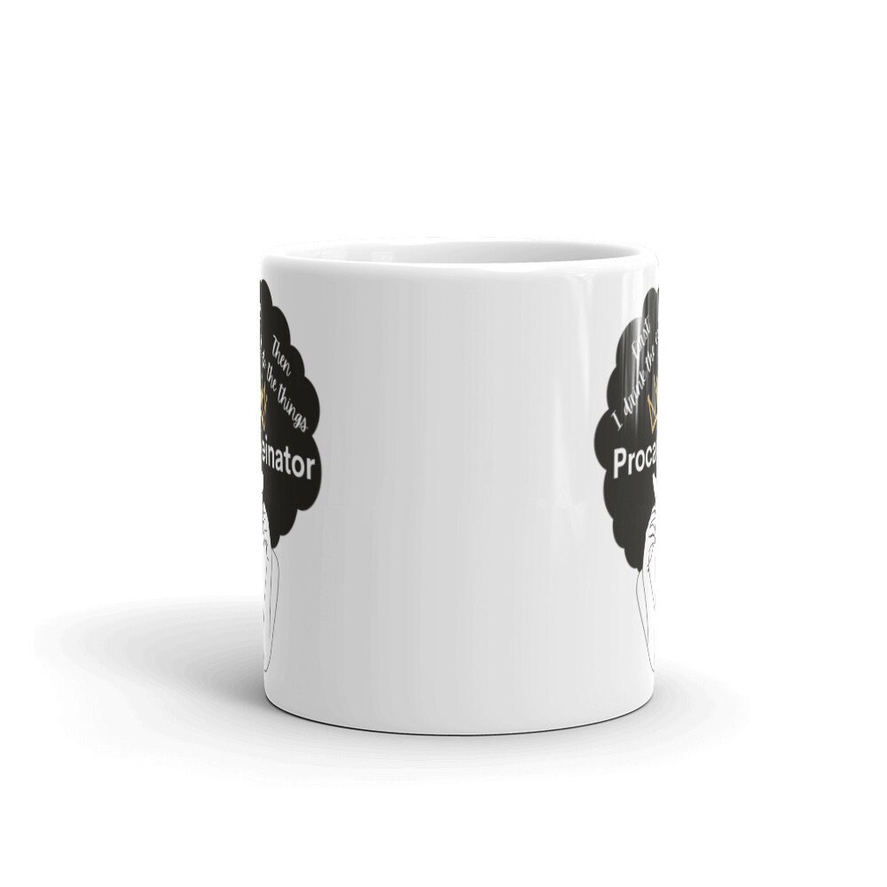 Procrastination Mug for Woman First I Drink the Coffee Then I Do the ...