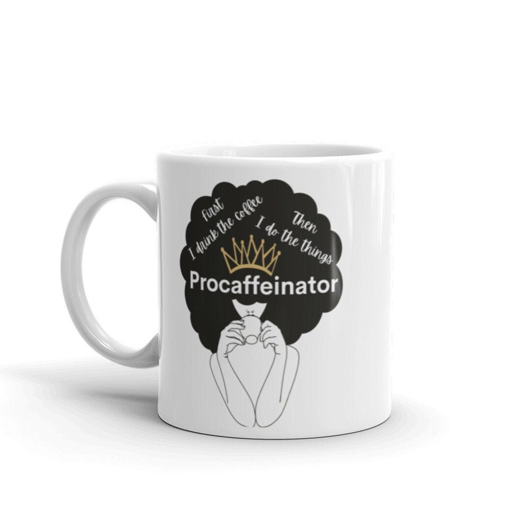 Procrastination Mug for Woman First I Drink the Coffee Then I Do the ...