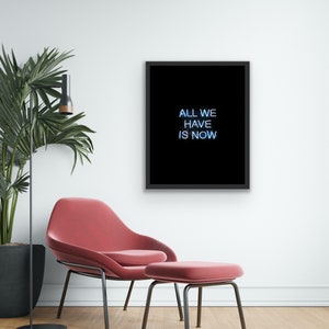 Neon Blue Sign "all We Have is Now" Quote Text Fine Art Print Print ...