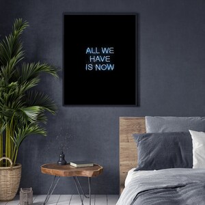Neon Blue Sign "all We Have is Now" Quote Text Fine Art Print Print ...