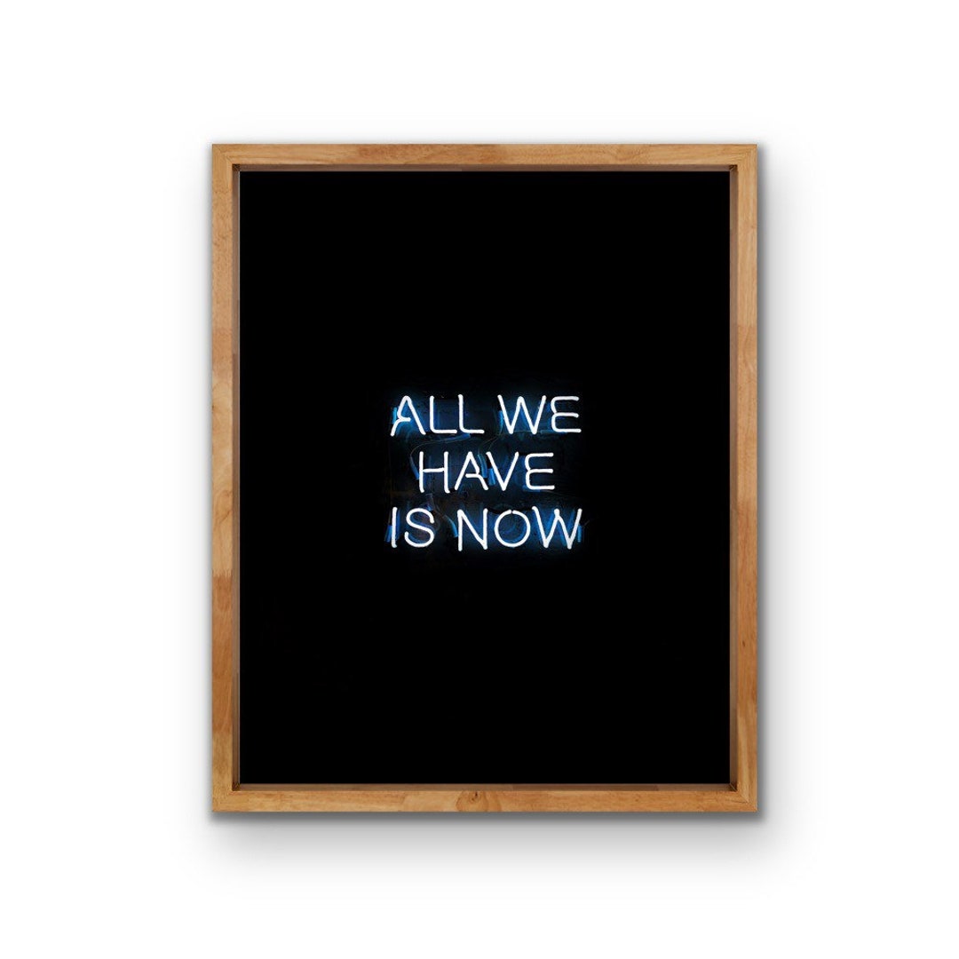 Neon Blue Sign "all We Have is Now" Quote Text Fine Art Print Print ...