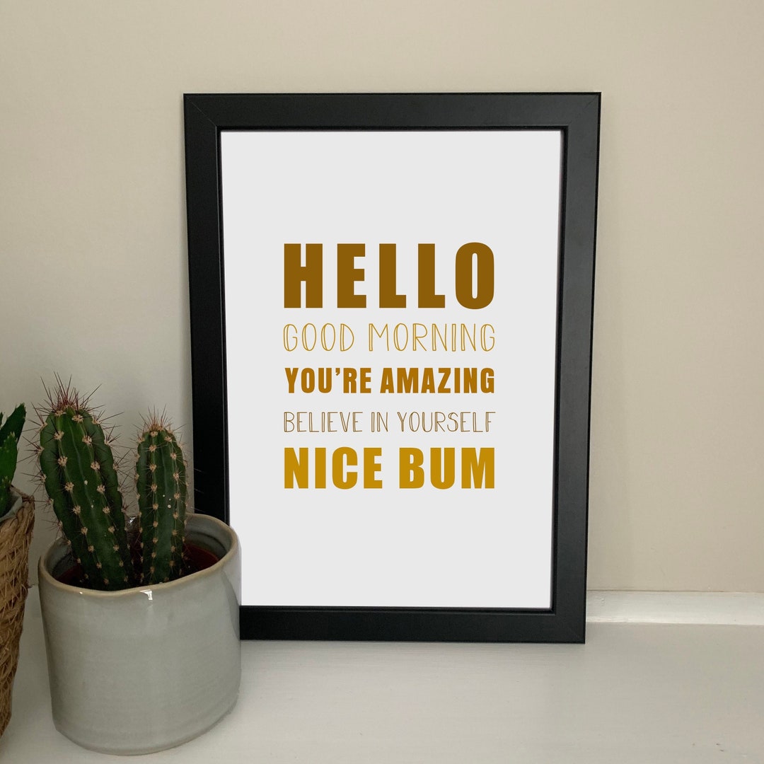 Hello Good Morning Nice Bum Motivational Print Multiple Colour Options ...