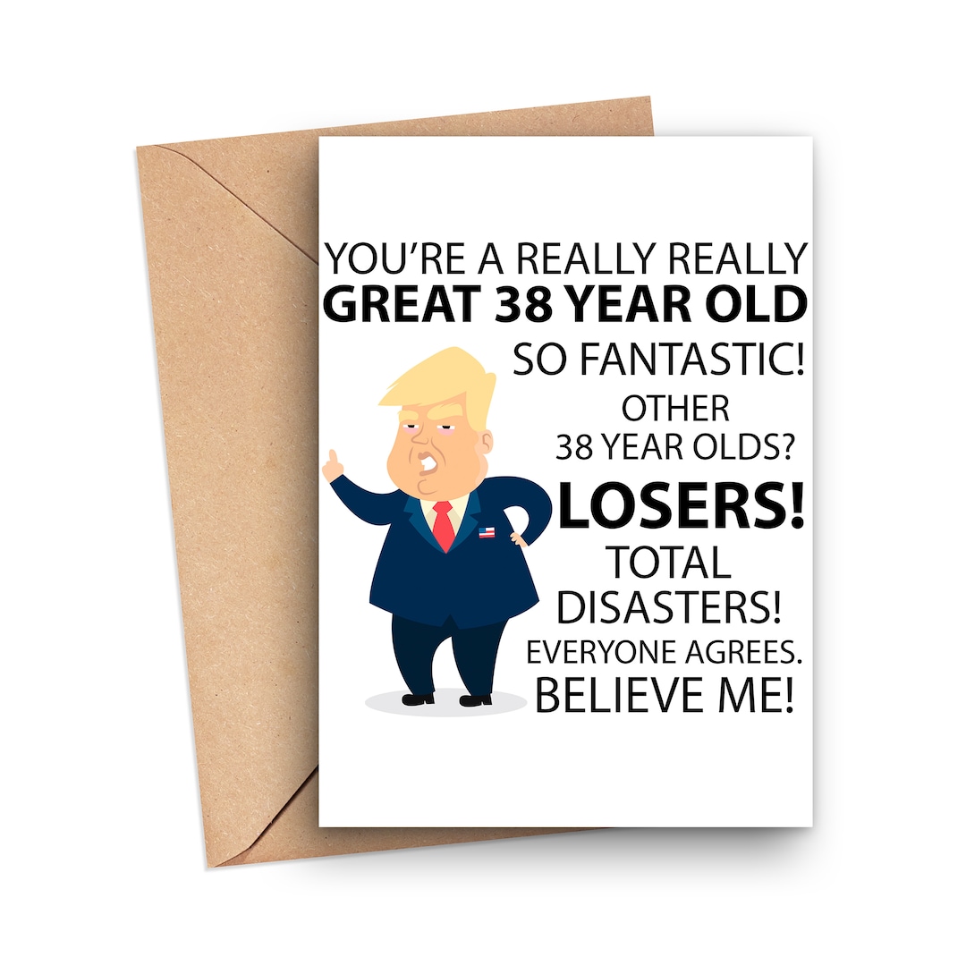 38th Birthday Card, Funny 38th Birthday Card Trump, 38 Year Old ...