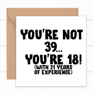 You're Not 39, Funny 39th Birthday Card, 39th Birthday Card, 39th ...