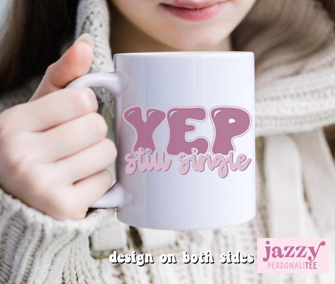 Valentines Day Mug Yep Still Single Mug Single AF Mug - Etsy