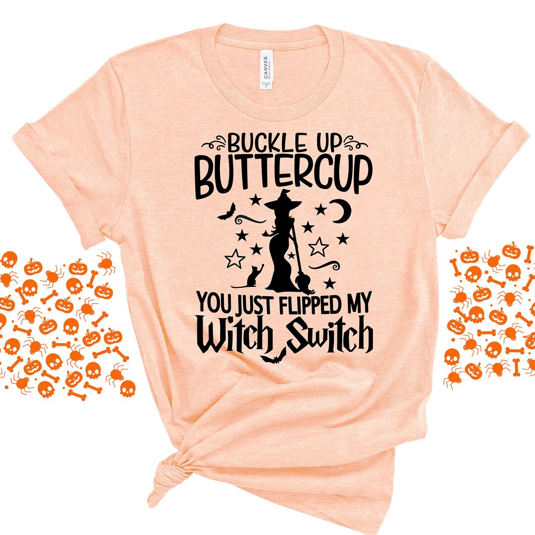Buckle up Buttercup You Just Flipped My Witch Switch, Halloween Sassy ...