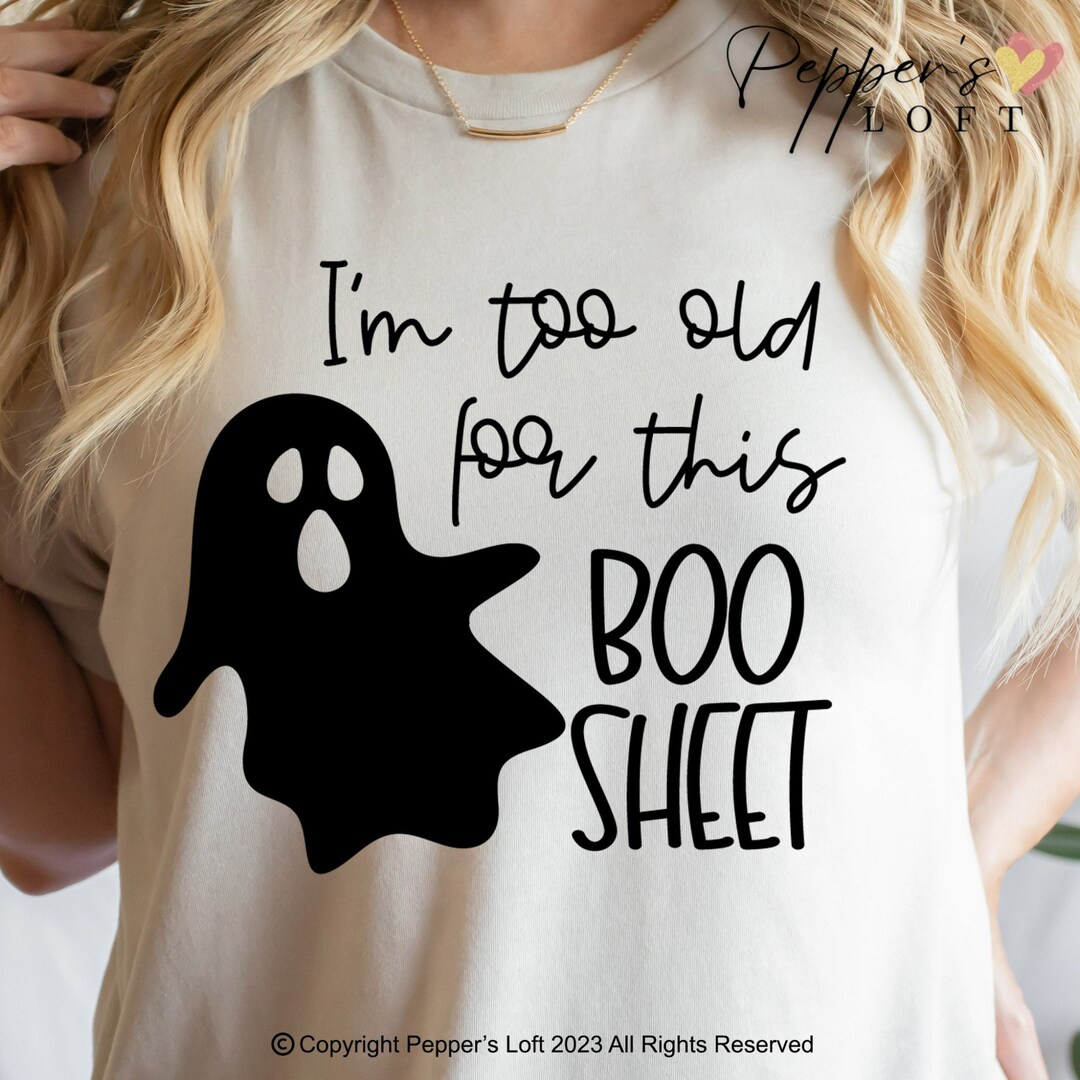 I'm TOO Old for This BOO Sheet Halloween Graphic T-shirt - Etsy