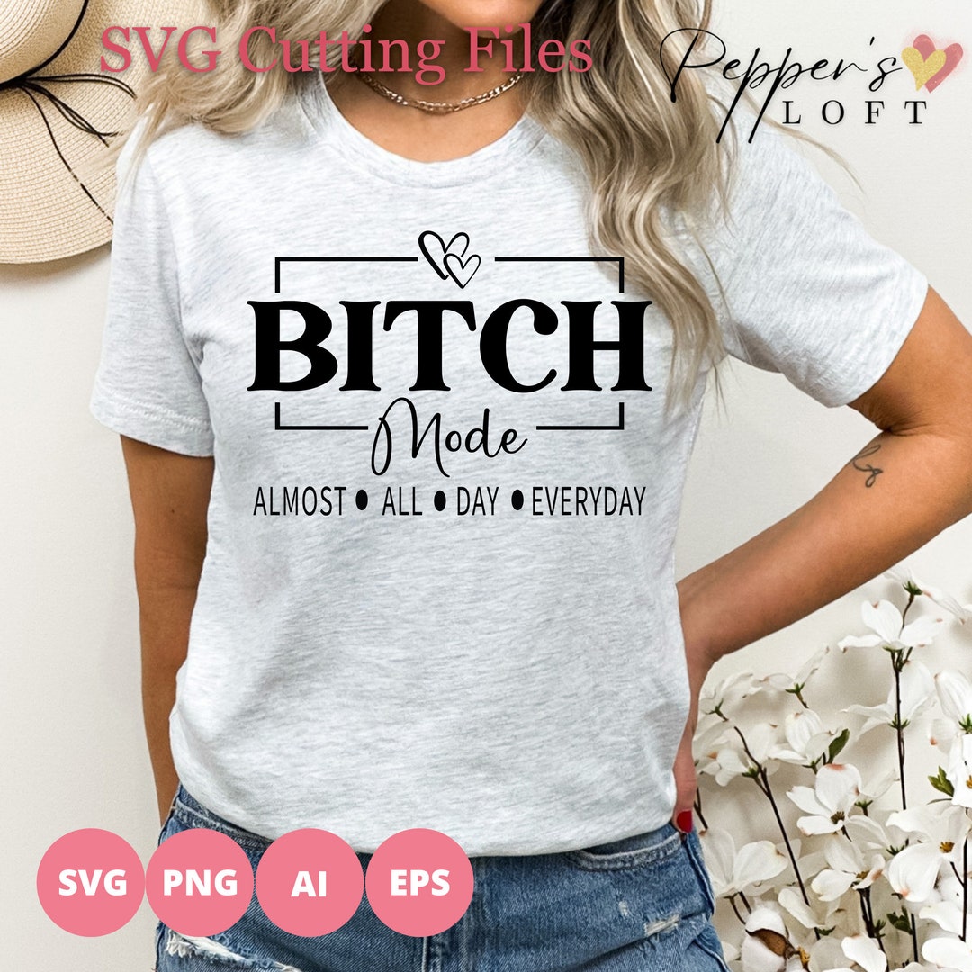 Bitch Mode All Day Every Day SVG Cutting File, Cricut SVG, Silhouette Cameo, Instant Download - Etsy