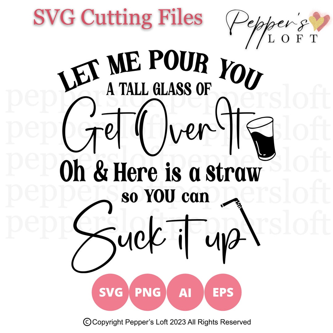Tall Glass of Get Over It SVG Cutting File, Sassy SVG Design, Cricut ...