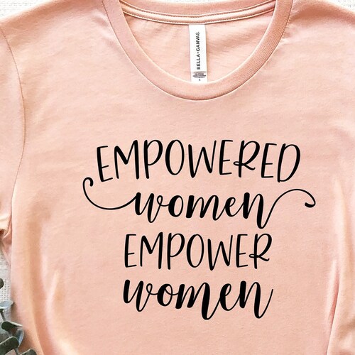 Empowered Women Empower Women Feminist T Shirt Woman Up Etsy
