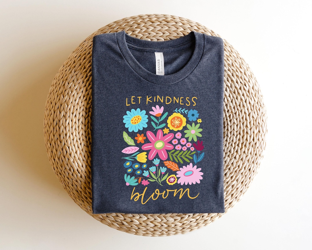 Let Kindness Bloom Shirt, Flowers Shirt, Aesthetic Wild Flower Shirt ...