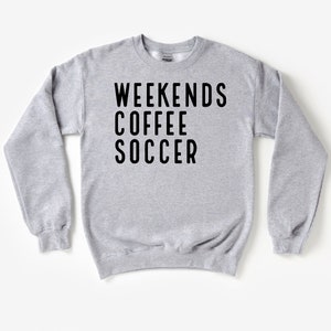 Weekend Coffee Soccer Sweatshirt, Soccer Sweatshirt, Soccer Mom ...