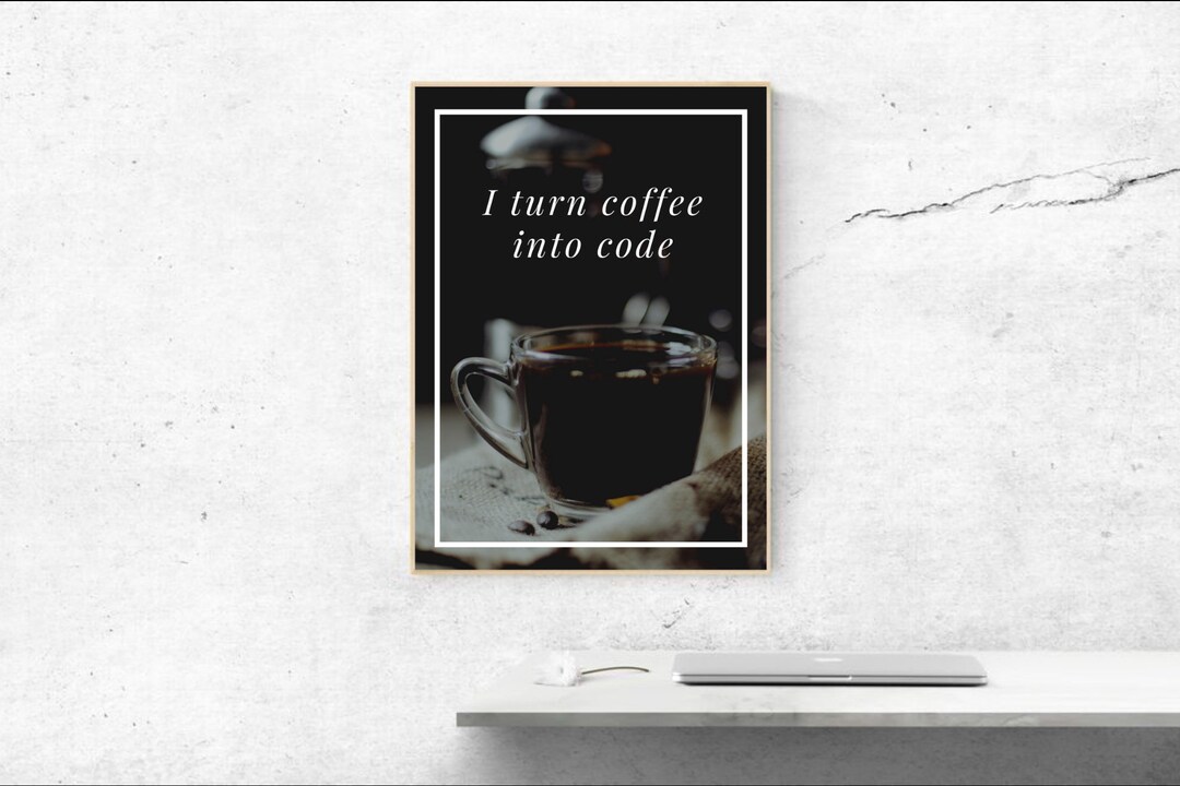 I Turn Coffee Into Code. Printable Wall and Desk Art - Etsy