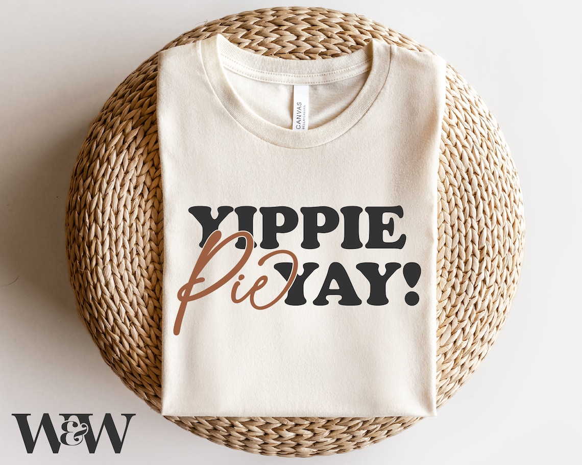 Yippie Pie Yay SVG Thanksgiving Shirt SVG Fall Shirt SVG - Etsy