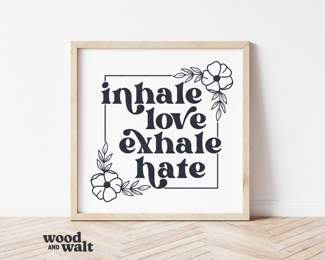 Inhale Love Exhale Hate SVG | Positive Quote SVG | Boho Sign SVG | Be ...