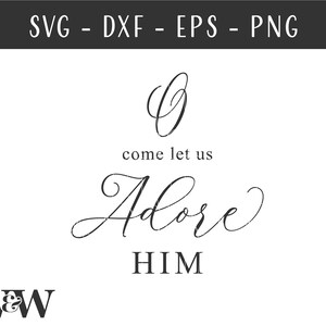 O Come Let Us Adore Him SVG Cut File Christian Christmas SVG Farmhouse Christmas Sign SVG ...