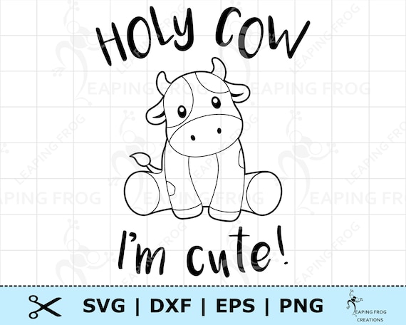 Holy Cow I'm Cute SVG. PNG. Cricut Cut Files Silhouette. - Etsy