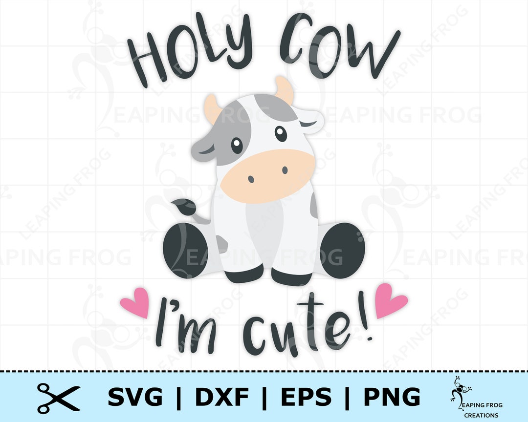 Holy Cow I'm Cute SVG. PNG. Cricut Cut Files, Layered Files. Silhouette ...