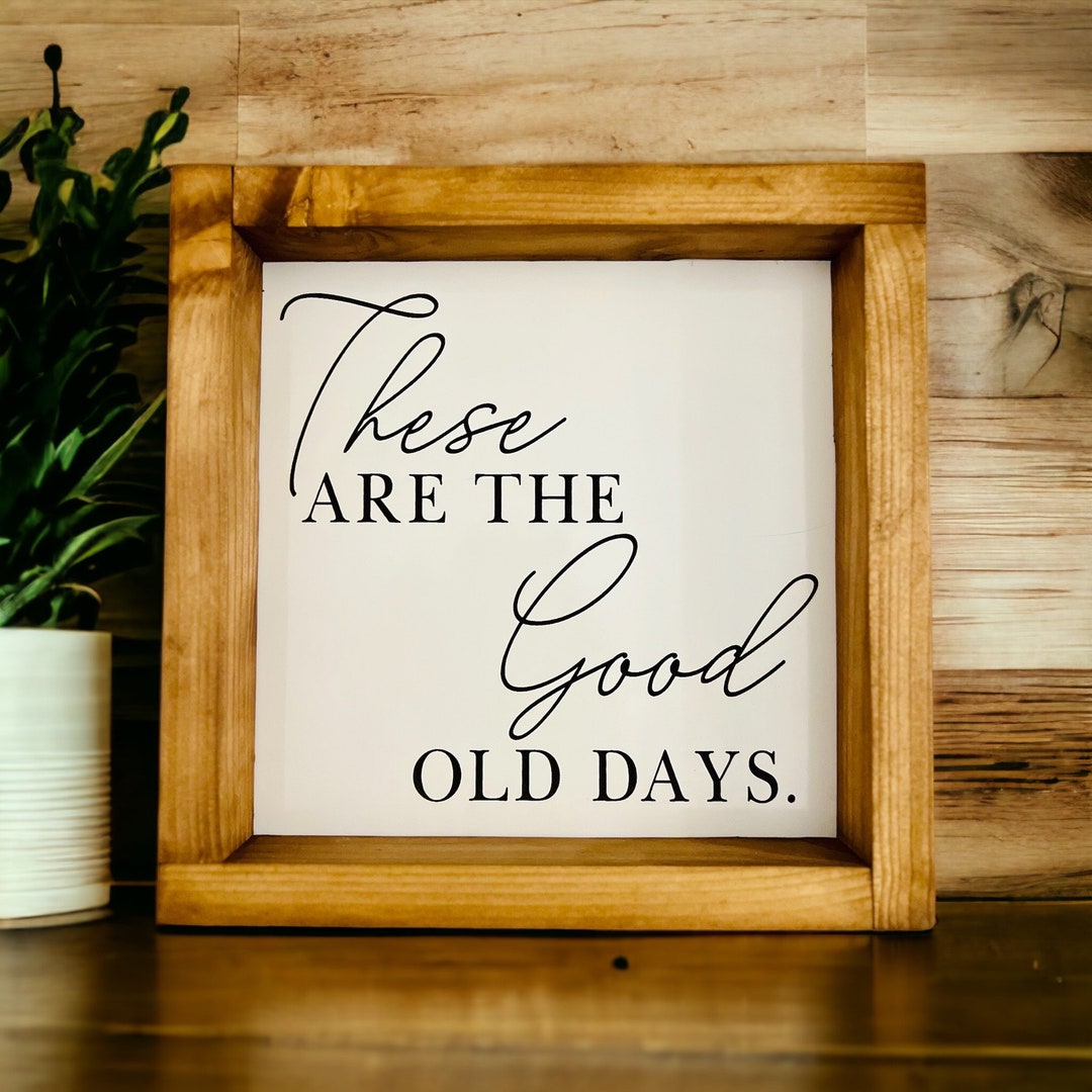 These Are the Good Old Days Sign Farmhouse Signs Wooden Farmhouse Signs ...