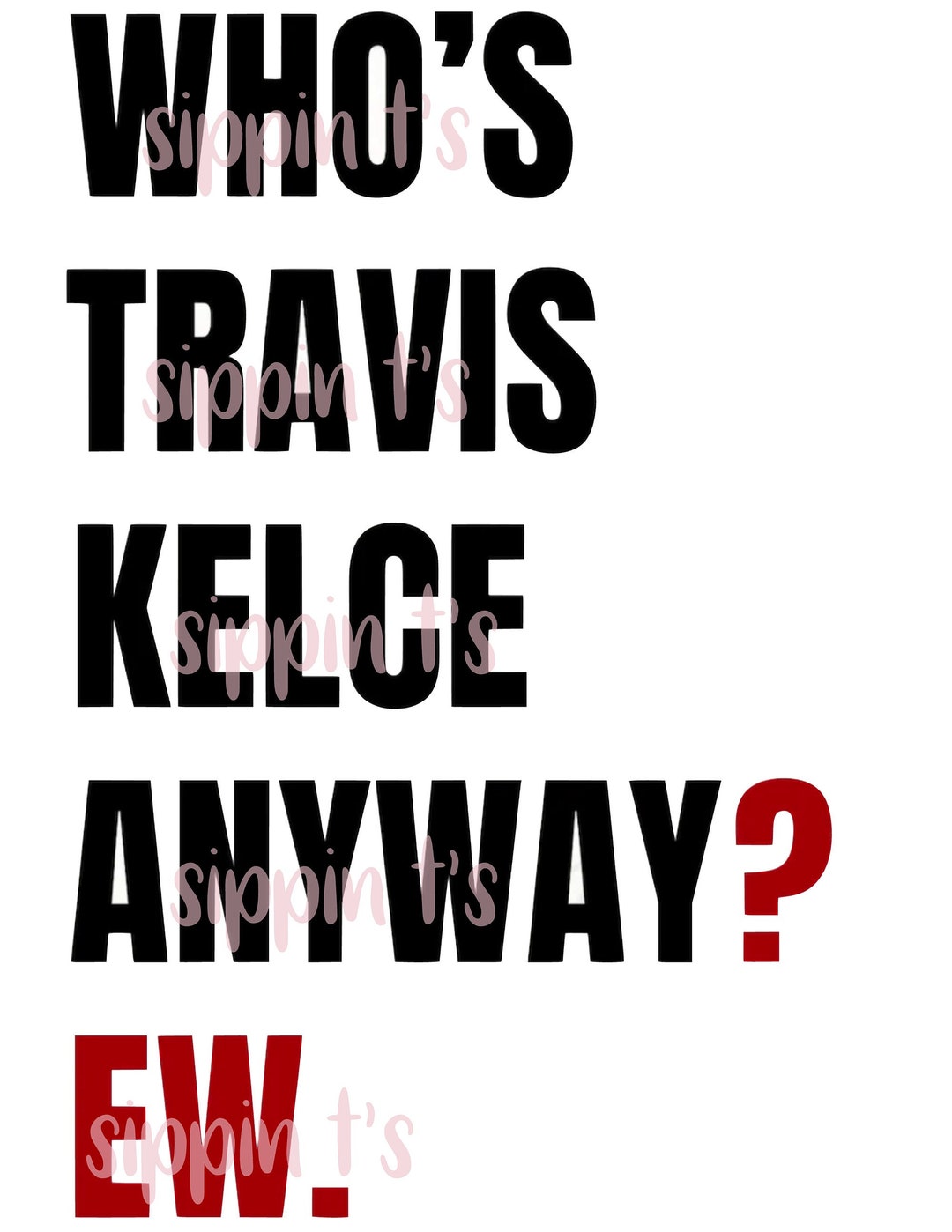 Who is Travis Kelce Anyways - Ew - Taylor Swift Png - Etsy