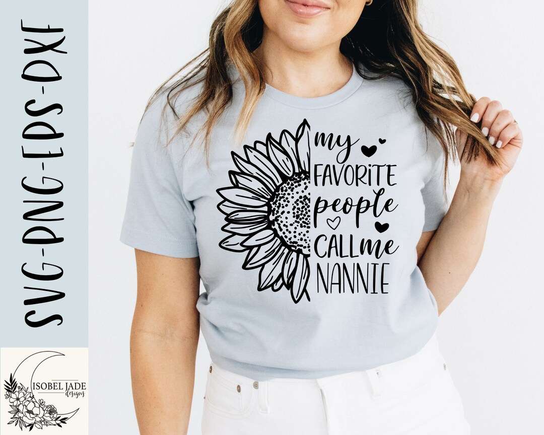 Nannie Svg, My Favorite People Call Me Nannie Svg, Nana Shirt Svg ...