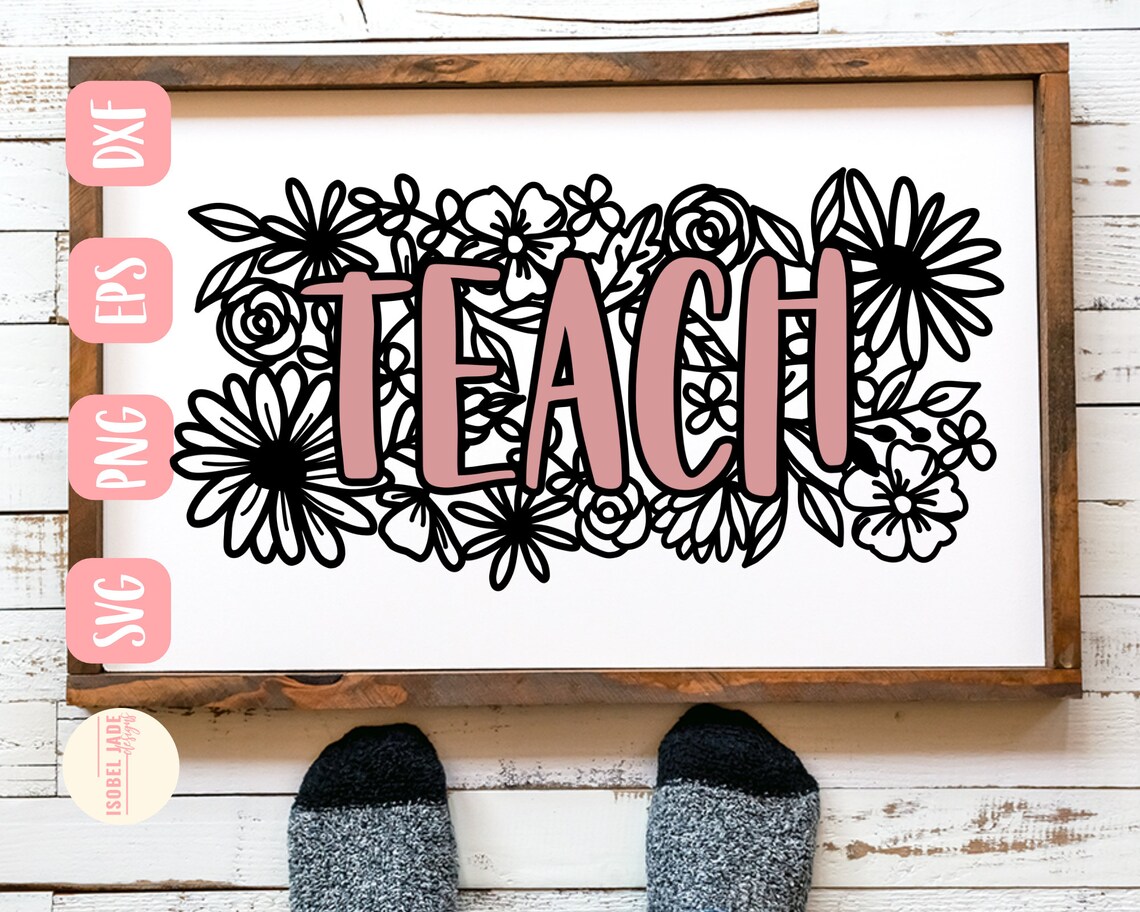 Teacher Svg Teacher Flower Svg Flower Svg Shirt Teach Svg Etsy